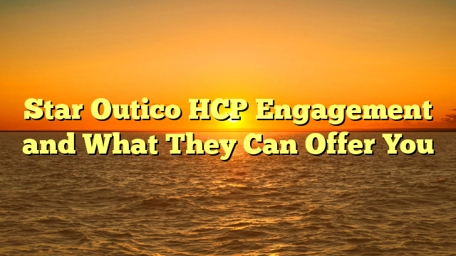 Star Outico HCP Engagement and What They Can Offer You : Greis Anatomy